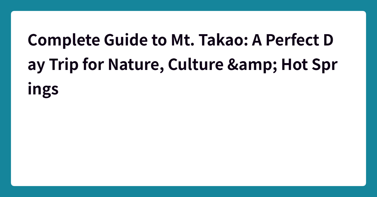 Complete Guide to Mt. takao｜mojamoja-log